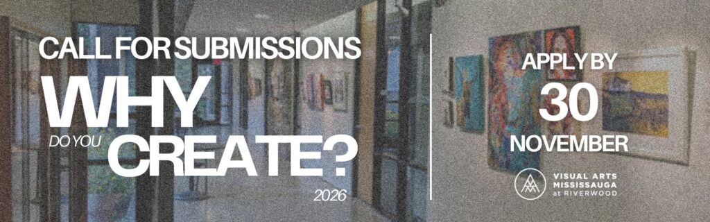 Call for Submissions: Why Do You Create 2026 - Visual Arts Mississauga